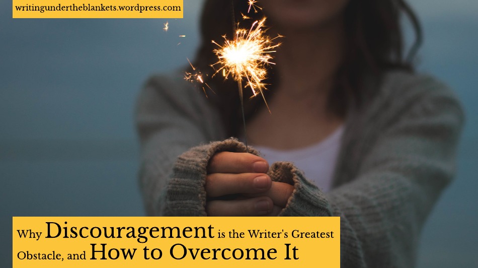 Why Discouragement is the Writer’s Greatest Obstacle, and How to ...